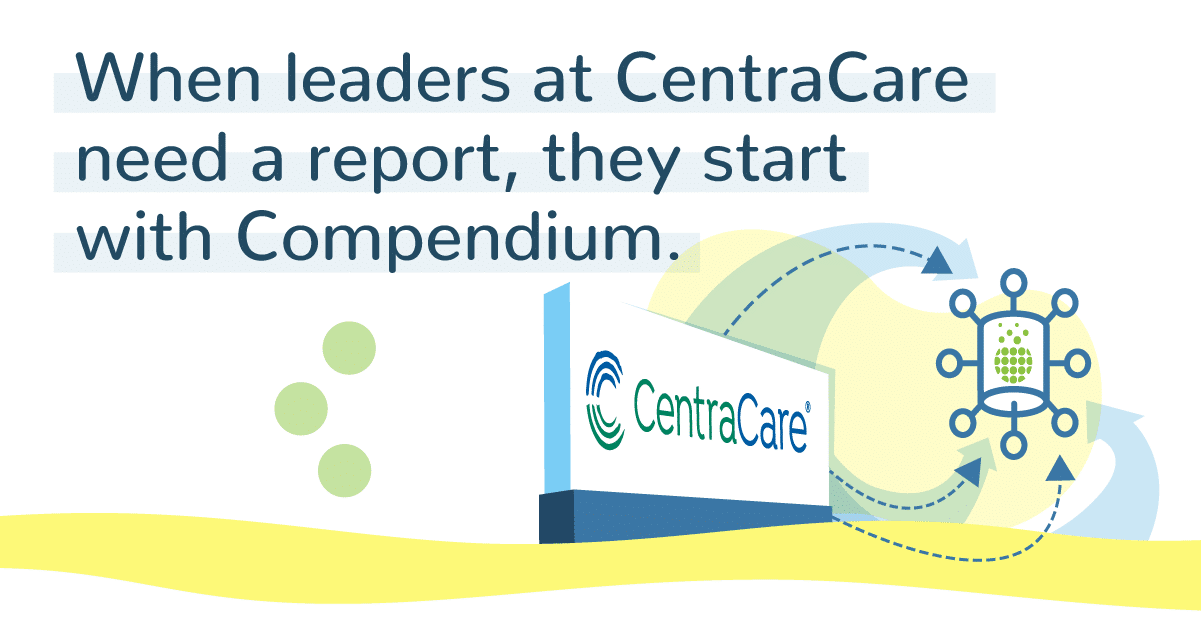 When leaders at CentraCare need a report, they start with Compendium ...